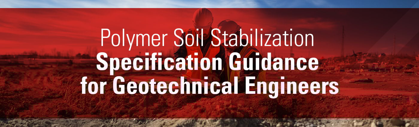 Polymer Soil Stabilization: Specification Guidance for Geotechnical Engineers